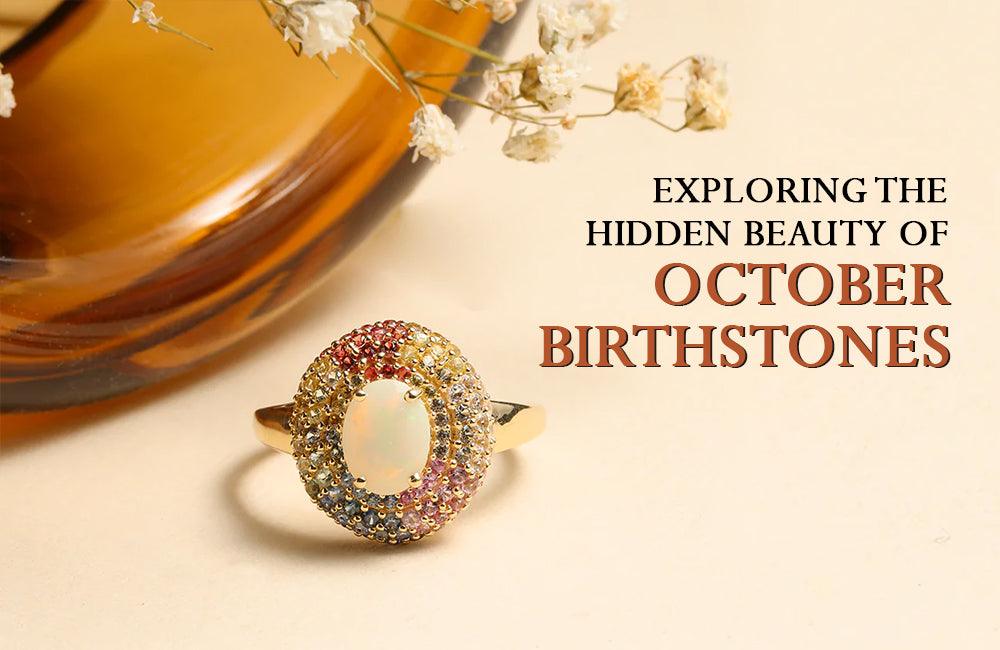Exploring The Hidden Beauty of October Birthstones
